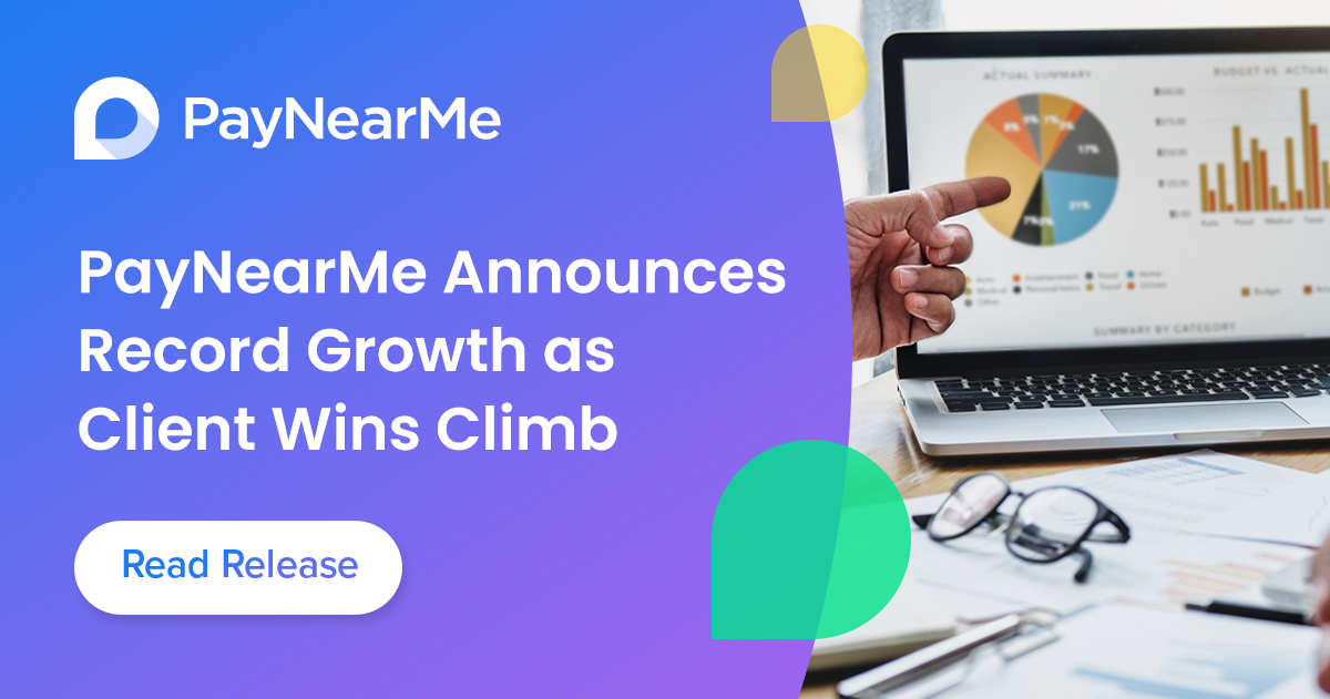 PayNearMe Announces Record Growth as Client Wins Climb - PayNearMe
